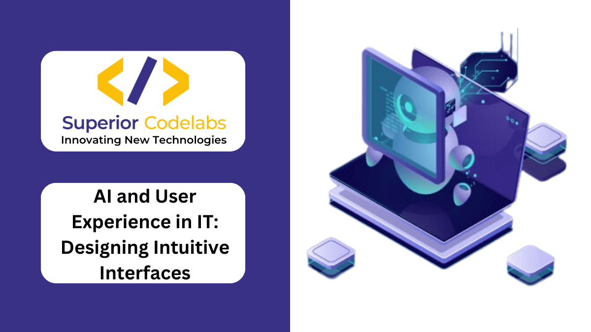 AI and User Experience in IT: Designing Intuitive Interfaces